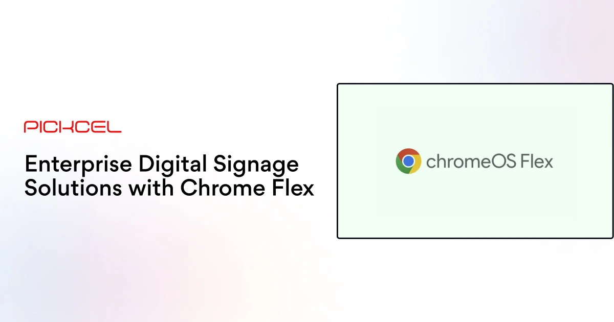 Empower Enterprise Digital Signage with Chrome Flex