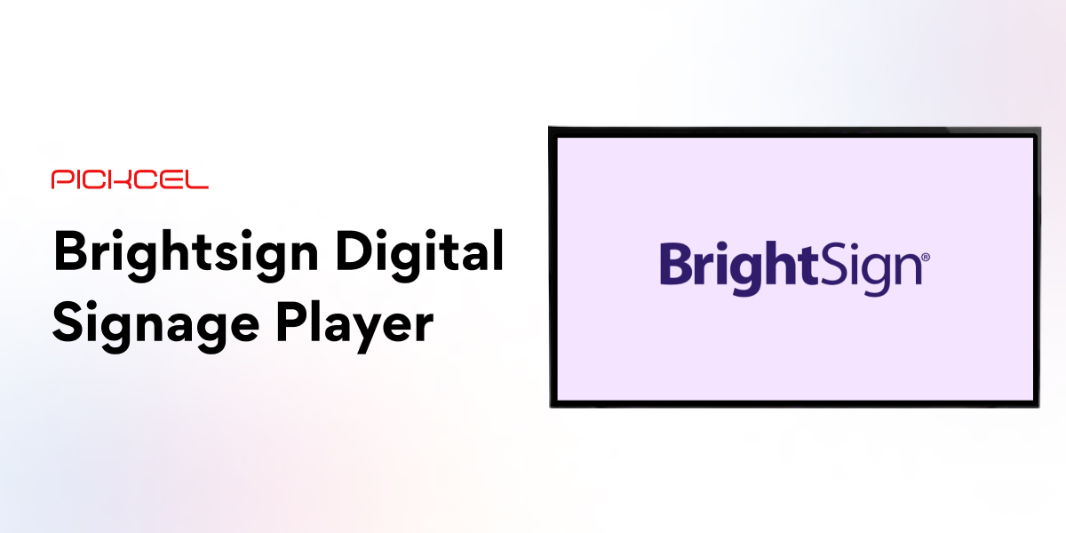 Brightsign & Pickcel: Seamless Digital Signage Solutions for Engaging ...