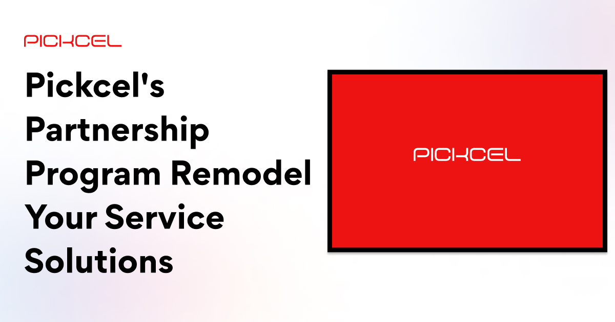 With Pickcel's Partnership Program Remodel Your Service Solutions