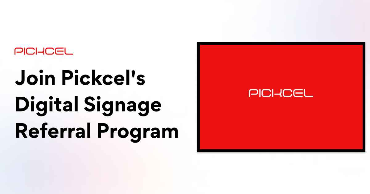Join Pickcel's Digital Signage Referral Program for Innovative Solutions | Pickcel