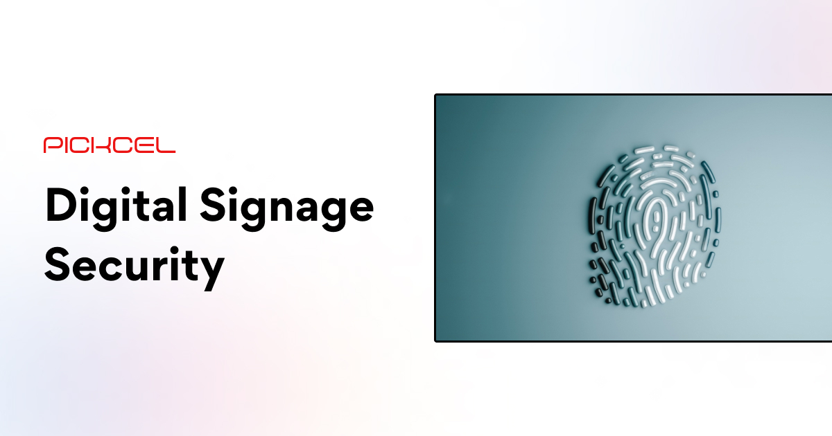 Digital Signage Security: Trust Pickcel for Secure Displays