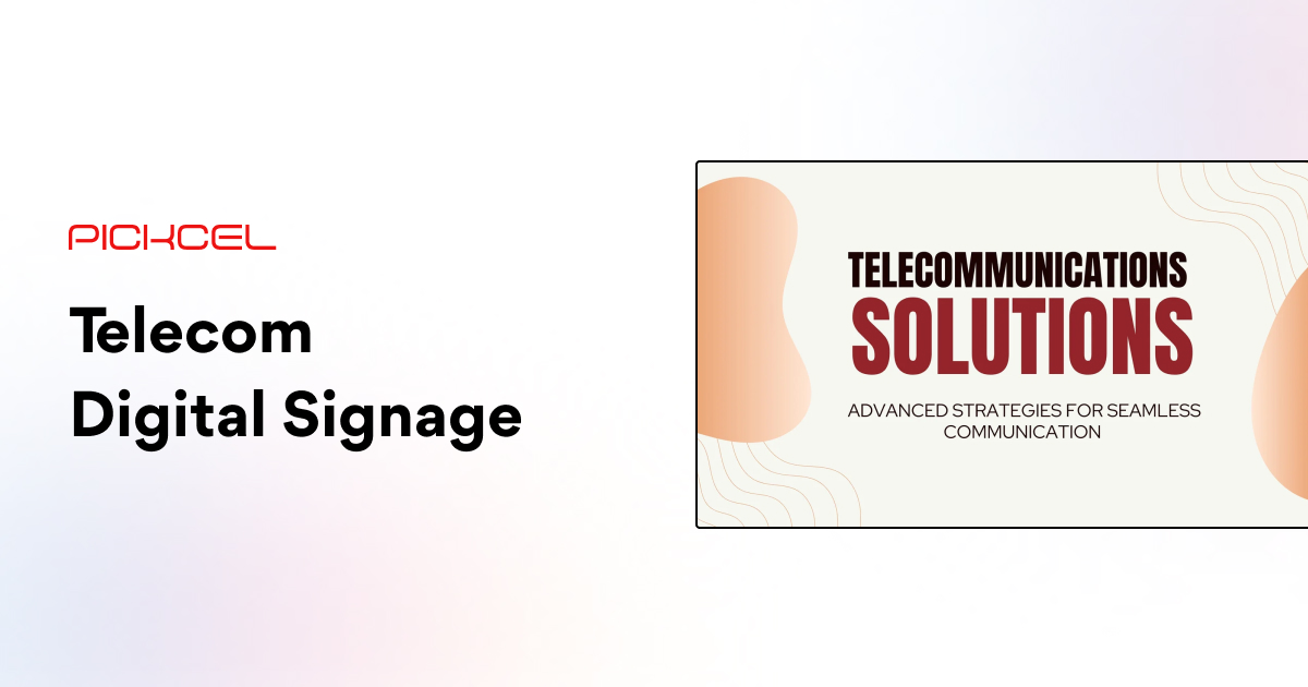 Pickcel Telecom Digital Signage for Telecom Providers
